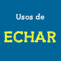 Usos do verbo "Echar" em Espanhol
