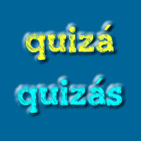 "Quizá" ou "Quizás". Há alguma diferença?